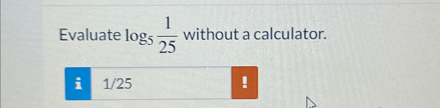 Solved Evaluate log5125 ﻿without a calculator. | Chegg.com