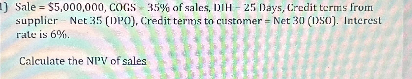 Sale =$5,000,000, COGS =35% of sales, DIH =25 Days, | Chegg.com