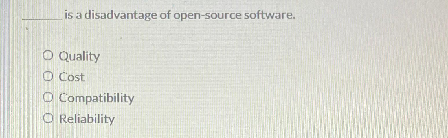 Solved is a disadvantage of open-source | Chegg.com