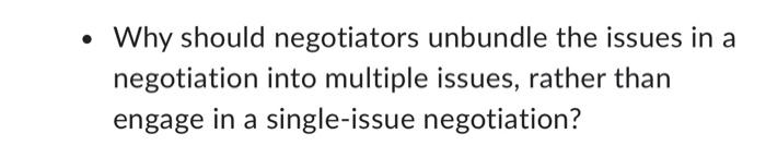 Solved - Why should negotiators unbundle the issues in a | Chegg.com