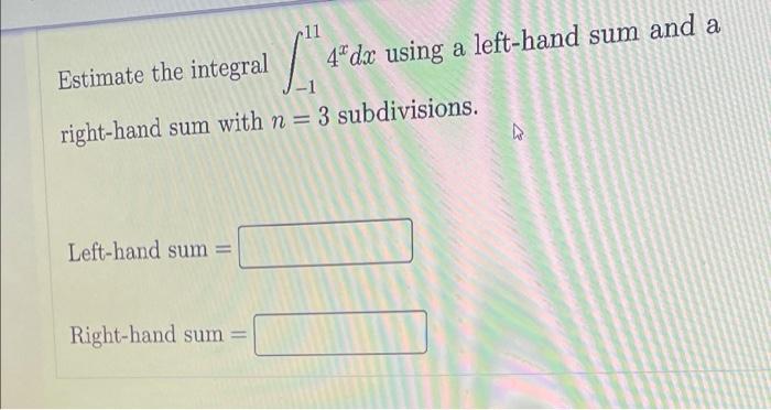 Solved 11 4*dx using a left-hand sum and a Estimate the | Chegg.com