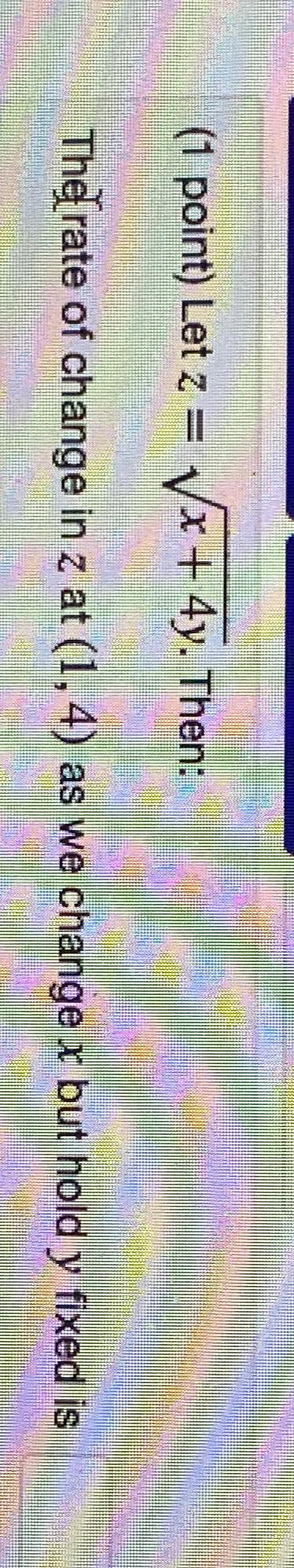 Solved Let z=x+4y2. ﻿Then:Thed rate of change in z ﻿at (1,4) | Chegg.com