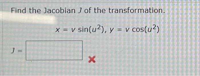 Solved Find the Jacobian J of the transformation. | Chegg.com
