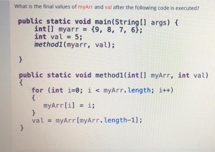 Solved What is the final values of myArr and val after the | Chegg.com