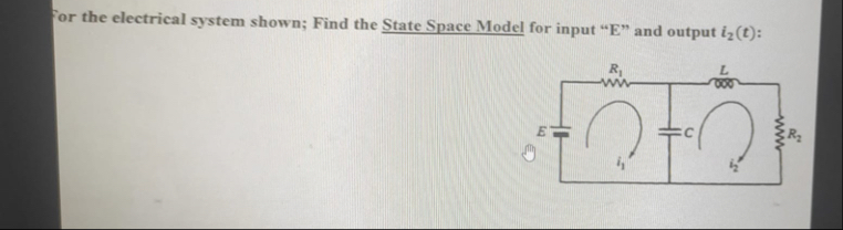 Solved for the electrical system shown; Find the State Space | Chegg.com
