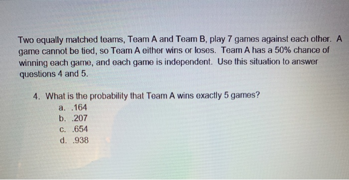 Solved Two equally matched teams, Team A and Team B, play 7 | Chegg.com
