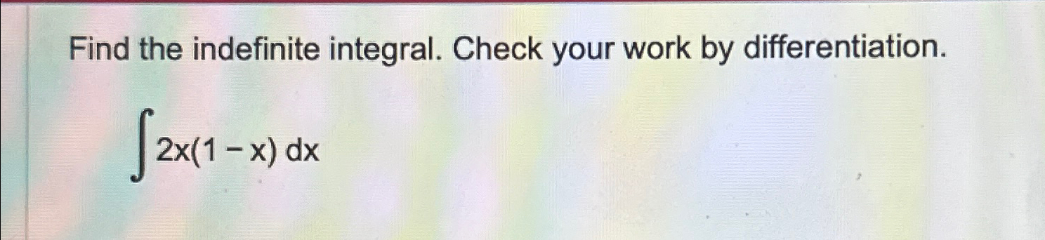 Solved Find the indefinite integral. Check your work by | Chegg.com