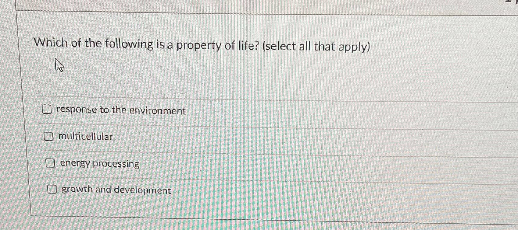 Solved Which of the following is a property of life? (select | Chegg.com