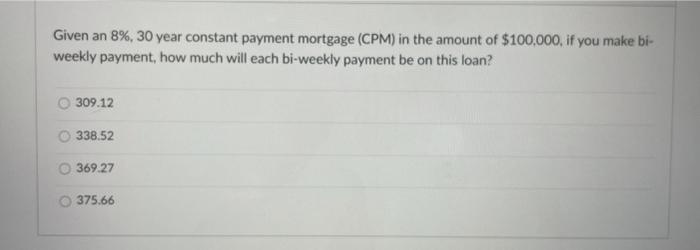 Solved Given an 8%, 30 year constant payment mortgage (CPM) | Chegg.com