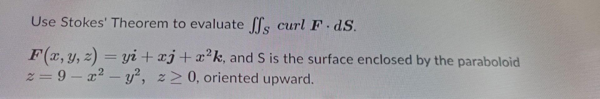 Solved Use Stokes' Theorem to evaluate ∬S curl F⋅dS. | Chegg.com