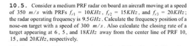 Solved 10.5. Consider a medium PRF radar on board an | Chegg.com