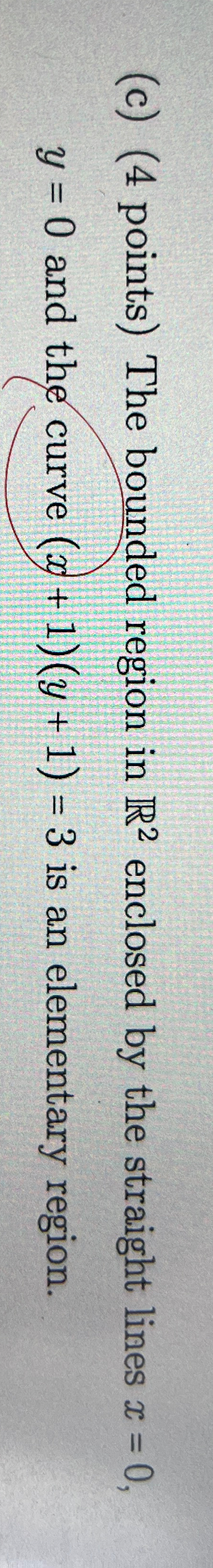 Solved (c) (4 ﻿points) ﻿The bounded region in R2 ﻿enclosed | Chegg.com