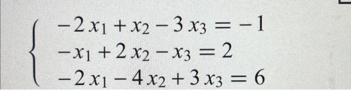 Solved - 2 x1 + x2-3x3 = -1 -x₁ + 2x₂-x3 = 2 - 2x₁ - 4x2 + | Chegg.com