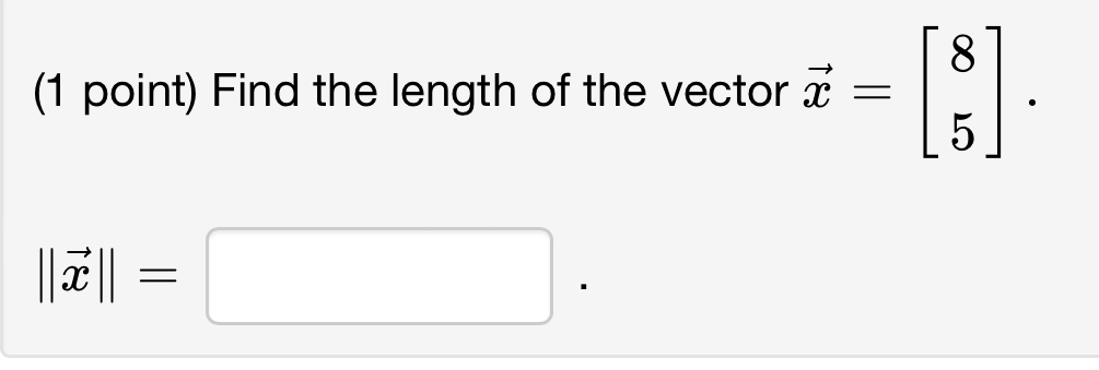 Solved Find the length of the vector vec(x)=[85].||vec(x)||= | Chegg.com