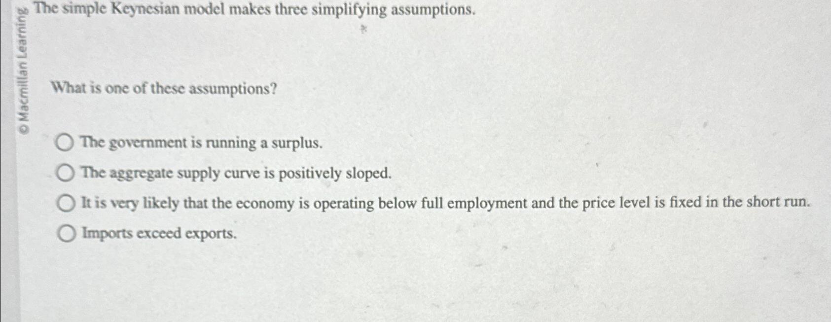 Solved The simple Keynesian model makes three simplifying | Chegg.com