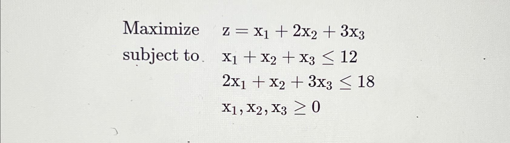 Solved Maximize z=x1+2x2+3x3 ﻿subject | Chegg.com