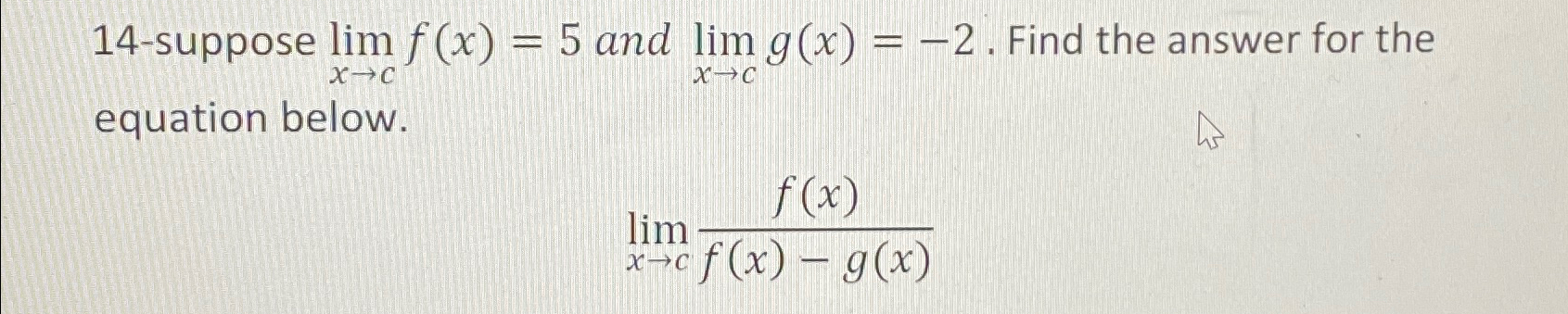 Solved 14-suppose limx→cf(x)=5 ﻿and limx→cg(x)=-2. ﻿Find the | Chegg.com