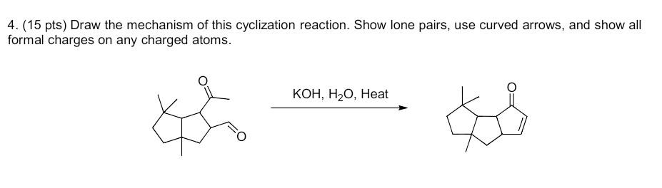 Solved 4. (15 pts) Draw the mechanism of this cyclization | Chegg.com