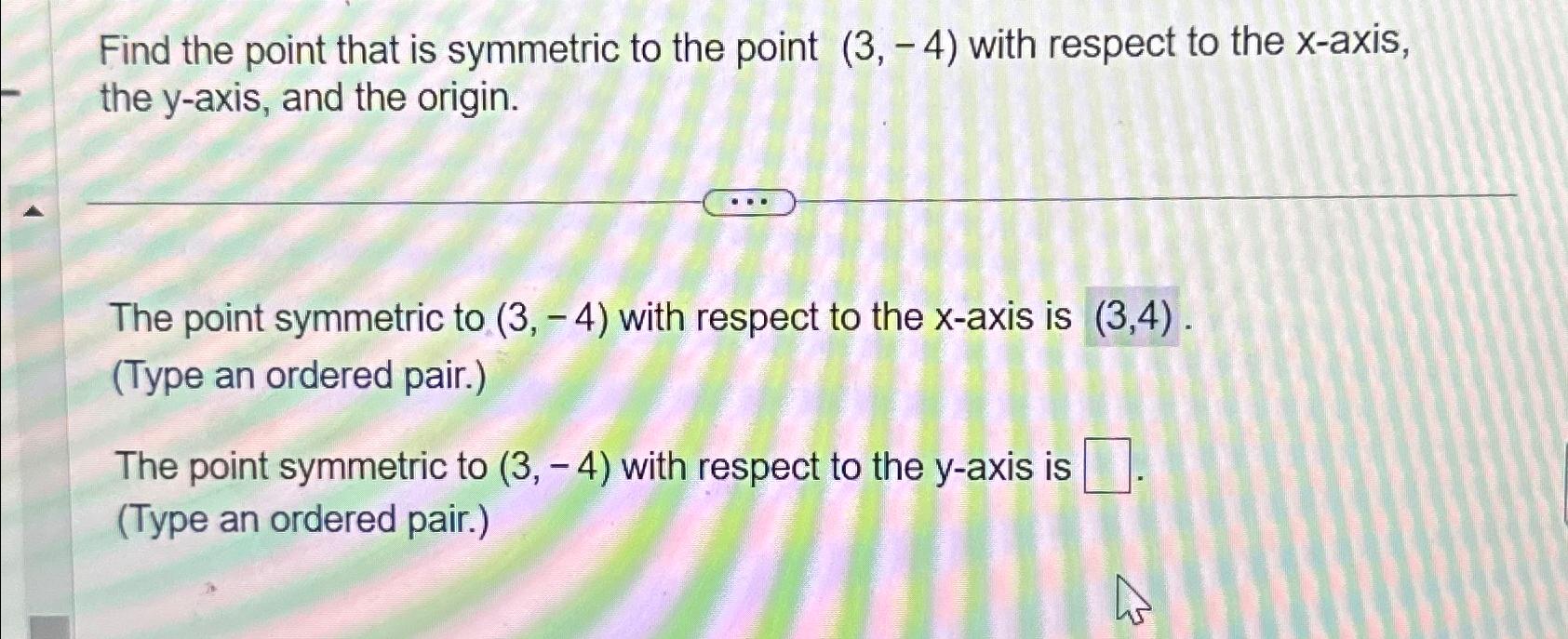 Solved Find the point that is symmetric to the point (3,-4) | Chegg.com