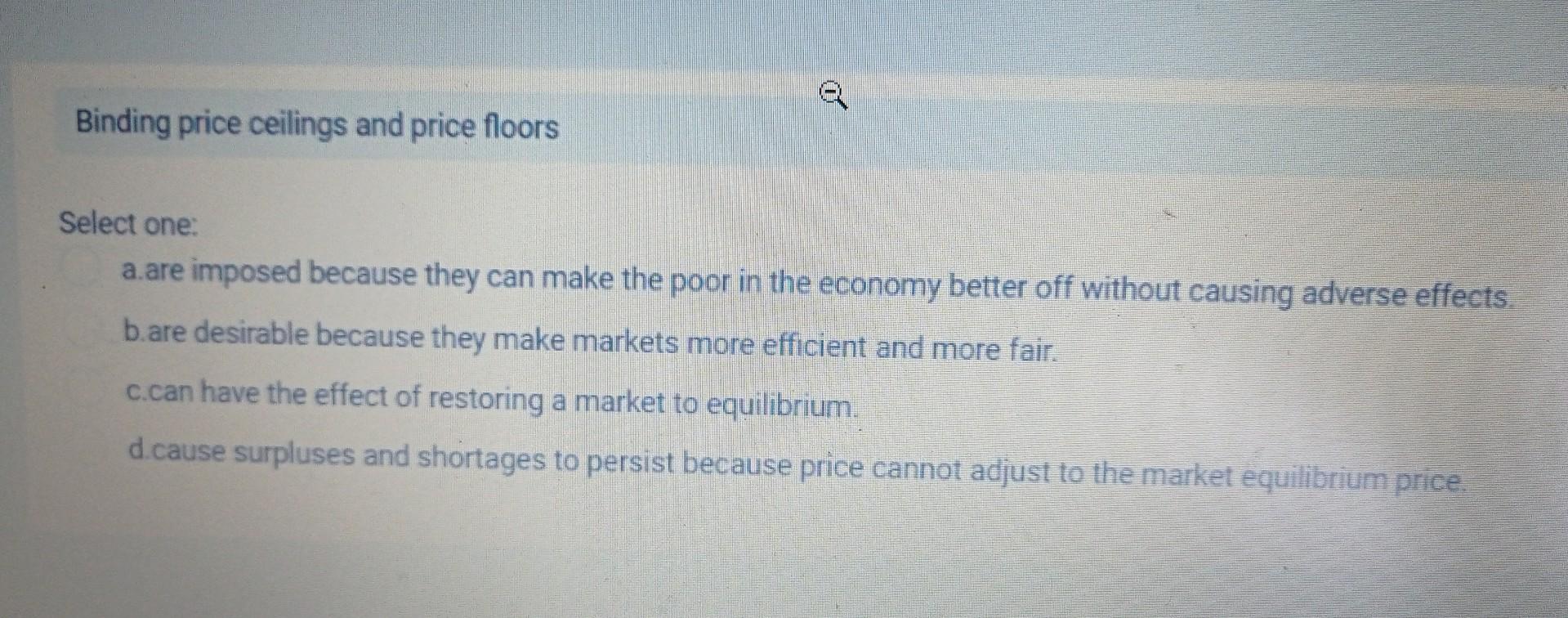 Solved Binding price ceilings and price floors Select one: | Chegg.com