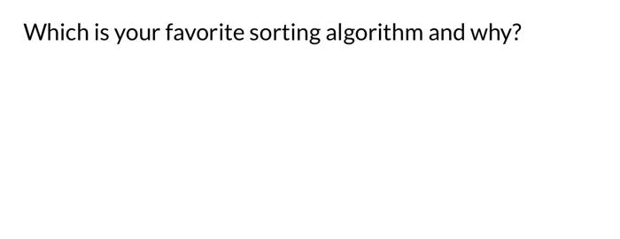Solved Which Is Your Favorite Sorting Algorithm And Why 2152