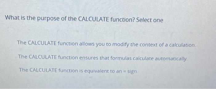 Solved What is the purpose of the CALCULATE function? Select | Chegg.com