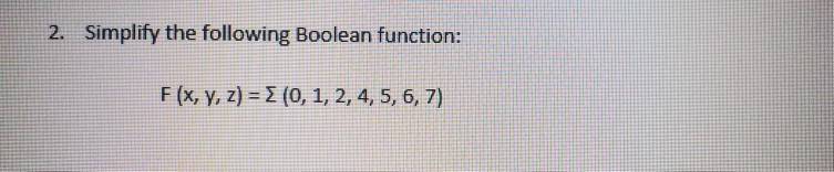 Solved 2. Simplify the following Boolean function: F(x, y, | Chegg.com