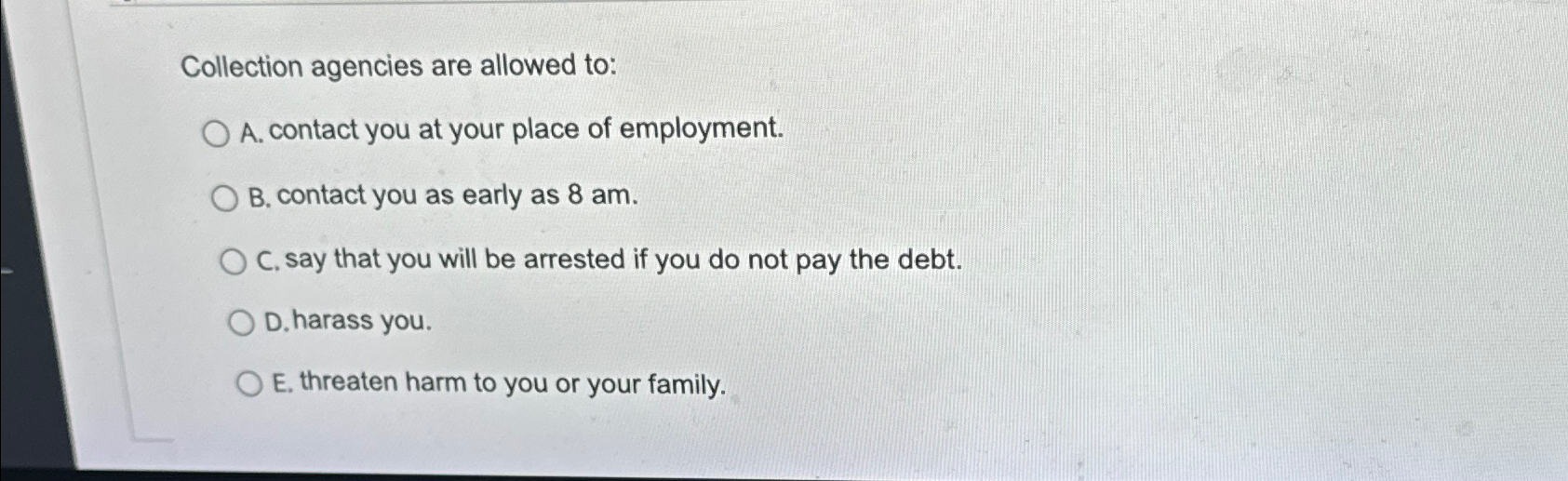 Solved Collection agencies are allowed to:A. ﻿contact you at | Chegg.com
