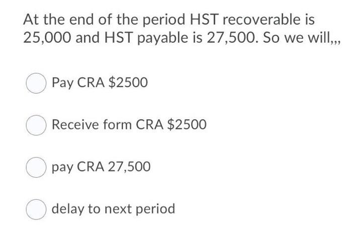 Solved At the end of the period HST recoverable is 25,000 | Chegg.com