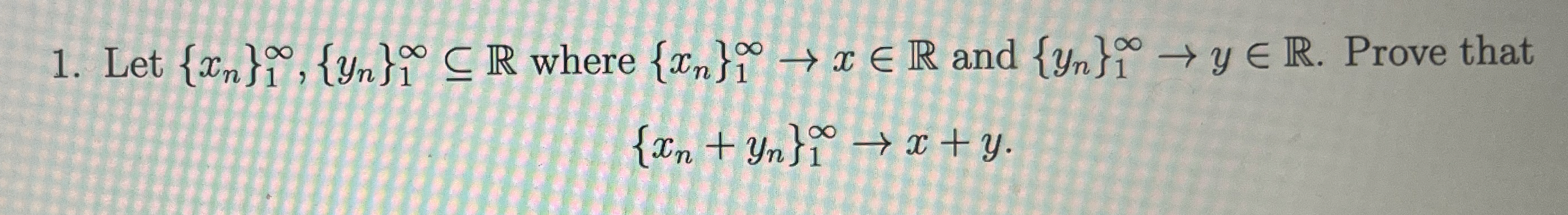 Solved Let {xn}1∞,{yn}1∞subeR where {xn}1∞→xinR and | Chegg.com