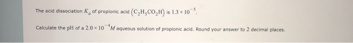 Solved The acid dissociation K of propionic acid (C,H,CO,H) | Chegg.com