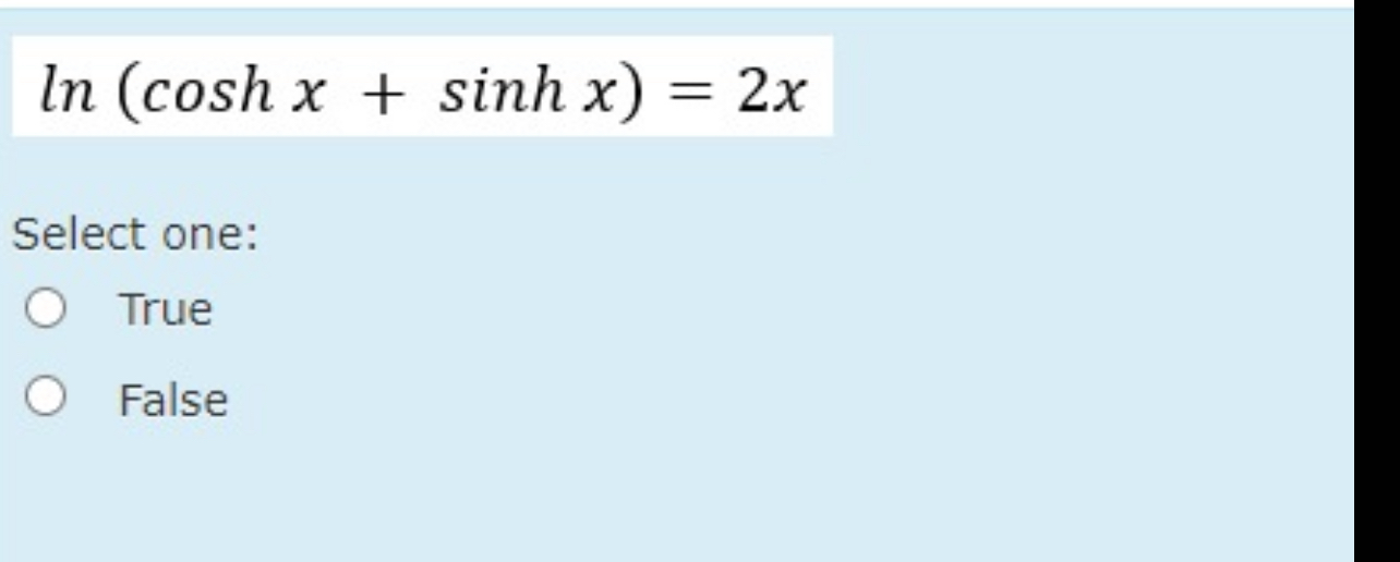 Solved ln(coshx+sinhx)=2xSelect one:TrueFalse | Chegg.com
