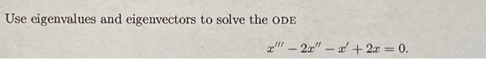 Solved Use eigenvalues and eigenvectors to solve the ODE 20" | Chegg.com