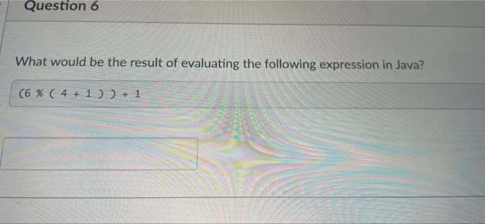 Solved Question 6 What would be the result of evaluating the | Chegg.com
