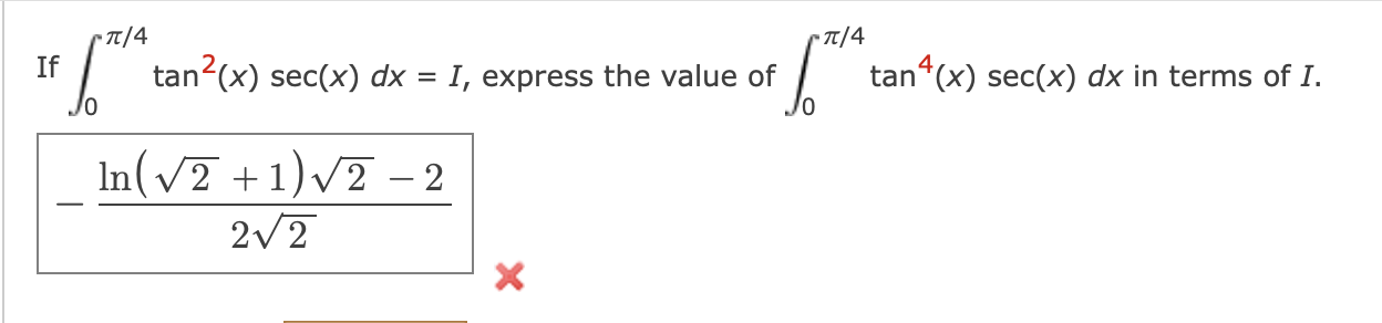 Solved If ∫0π4tan2(x)sec(x)dx=I, express the value of | Chegg.com