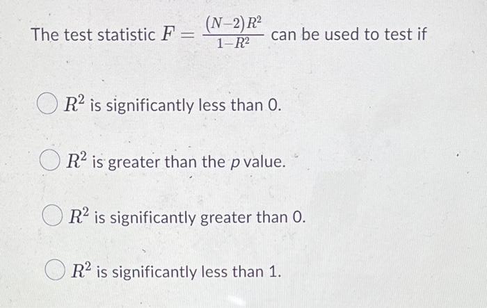 Solved The test statistic F=1−R2(N−2)R2 can be used to test | Chegg.com