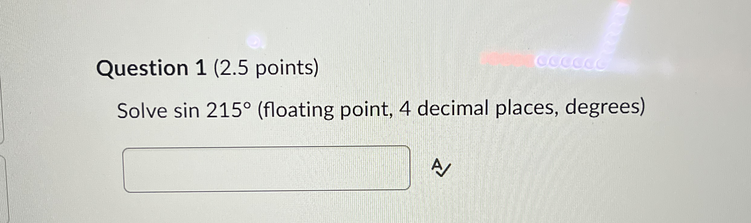 Solved Question 1 (2.5 ﻿points)Solve sin215° (floating | Chegg.com