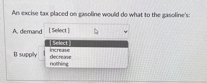 Solved An excise tax placed on gasoline would do what to the | Chegg.com
