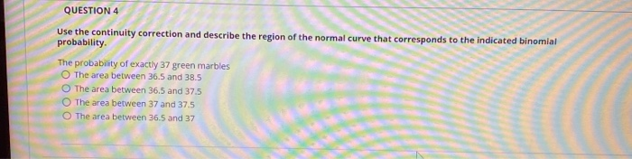 Solved QUESTION 4 Use the continuity correction and describe | Chegg.com