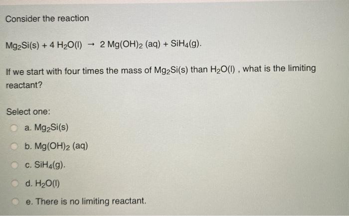 Solved Consider the reaction Mg2Si(s) + 4 H2O(1) 2 Mg(OH)2 | Chegg.com