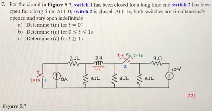 Solved 7. For the circuit in Figure 5.7, switch 1 has been | Chegg.com