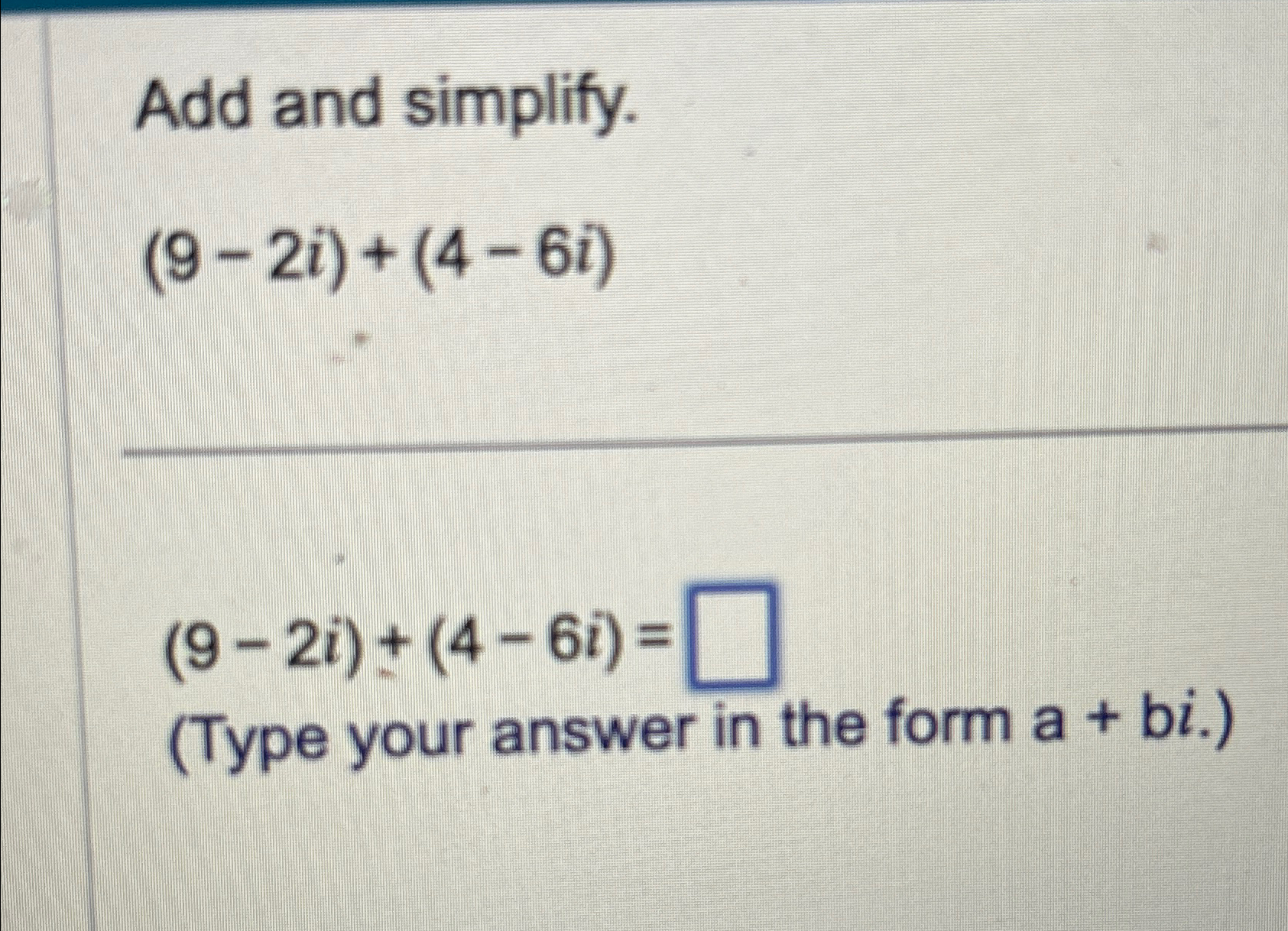 Solved Add And Simplify 9 2i 4 6i 9 2i 4 6i Type Chegg