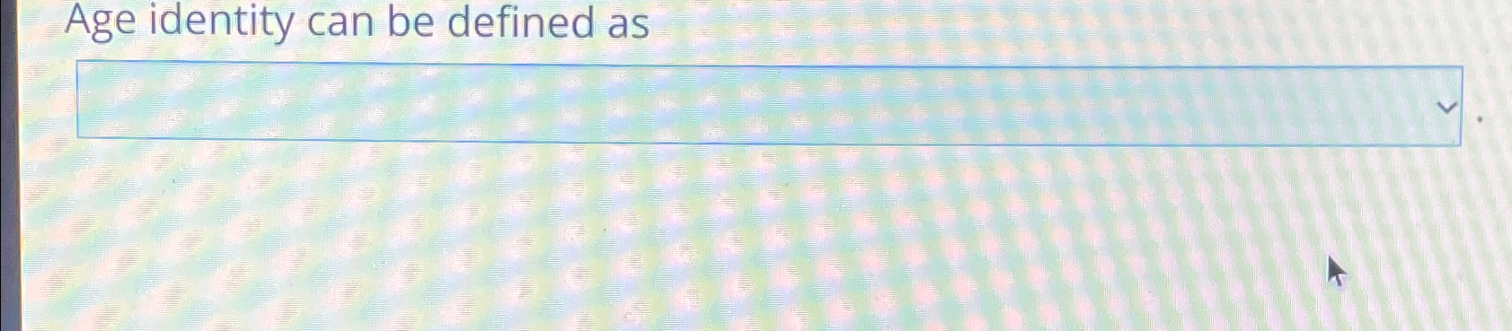 Solved Age identity can be defined as | Chegg.com