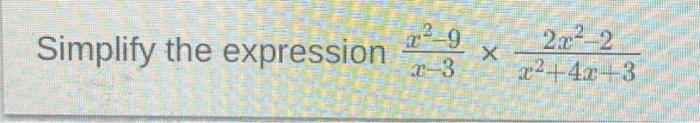 Solved Simplify the expression x−3x2−9×x2+4x+32x2−2 | Chegg.com