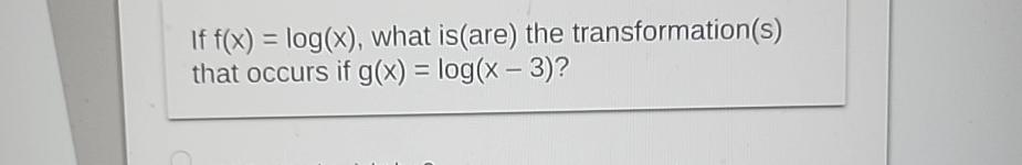 Solved If f(x)=log(x), ﻿what is(are) ﻿the transformation(s) | Chegg.com