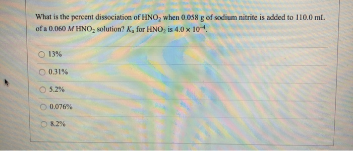 Solved What is the percent dissociation of HNO2 when 0.058 g | Chegg.com