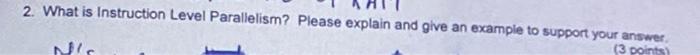 Solved 2. What is Instruction Level Parallelism? Please | Chegg.com