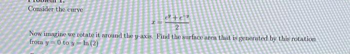 Solved Consider the curve x=2ey+e−y Now imagine we rotate it | Chegg.com