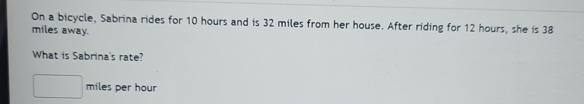 Solved On a bicycle, Sabrina rides for 10 ﻿hours and is 32 | Chegg.com