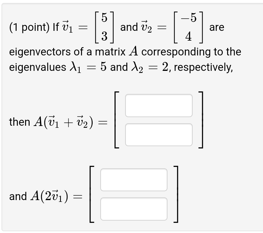 Solved (1 ﻿point) ﻿If vec(v)1=[53] ﻿and vec(v)2=[-54] ﻿are | Chegg.com